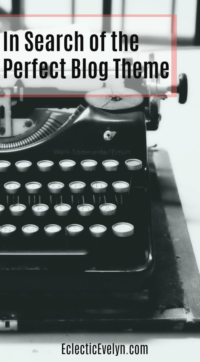 In Search Of The Perfect Blog Theme | Eclectic Evelyn