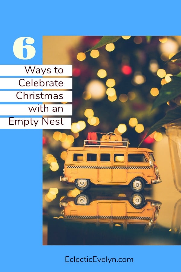 6 New Ways To Celebrate An Empty Nest Christmas | Eclectic Evelyn