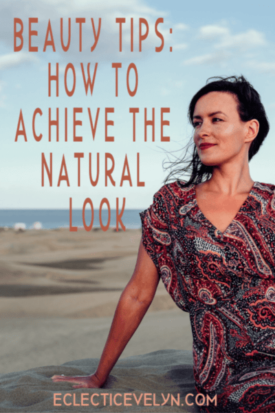 Beauty Tips: How To Achieve The Natural Look | Eclectic Evelyn