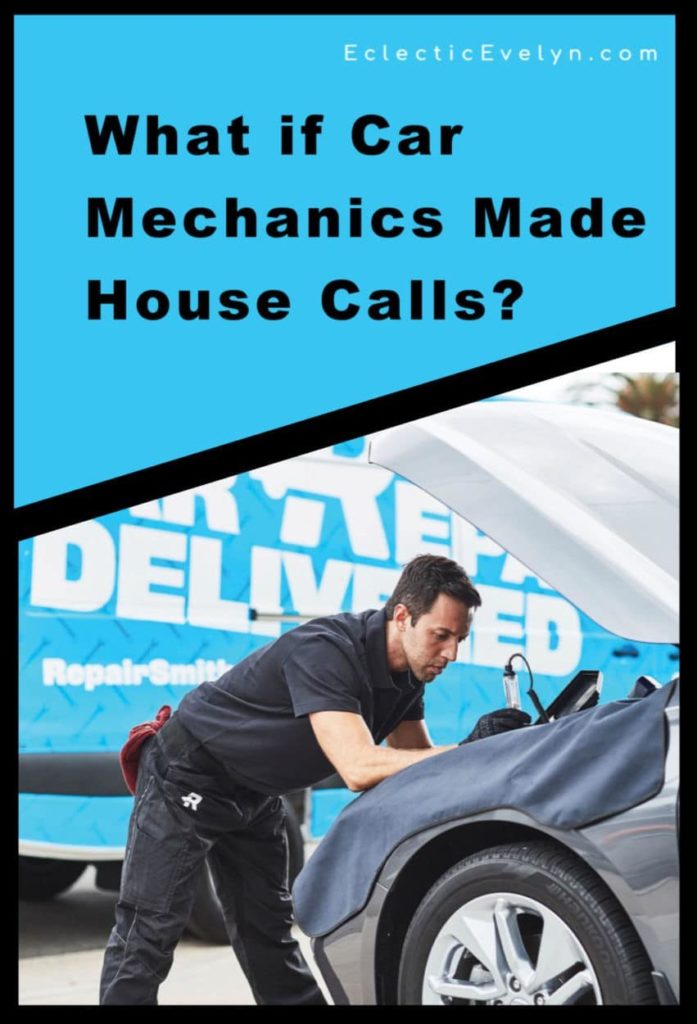 What If Car Mechanics Made House Calls? | Eclectic Evelyn