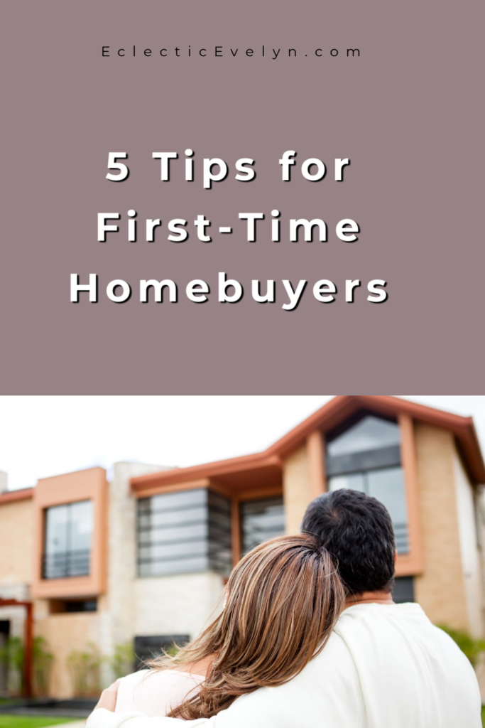 5 Tips For First-Time Homebuyers | Eclectic Evelyn
