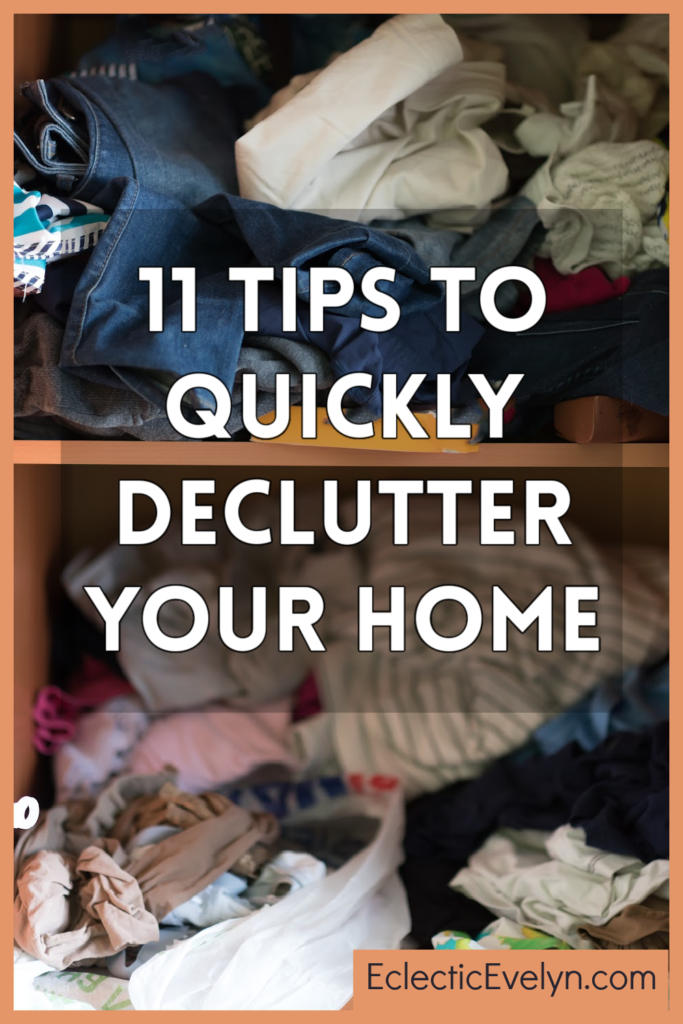 11 Tips To Quickly Declutter Your Home | Eclectic Evelyn