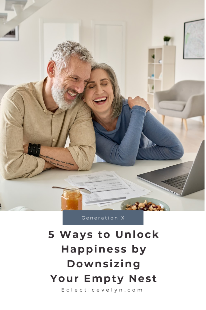 5 Ways To Unlock Happiness By Downsizing Your Empty Nest | Eclectic Evelyn