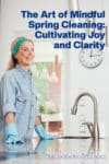 The Art Of Mindful Spring Cleaning: Cultivating Joy And Clarity ...